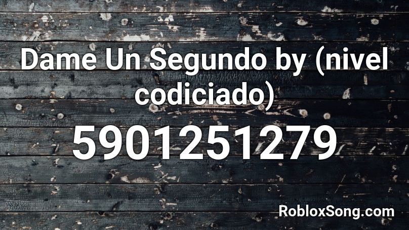 Dame Un Segundo by (nivel codiciado) Roblox ID - Roblox music codes