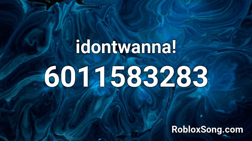 idontwanna! Roblox ID - Roblox music codes