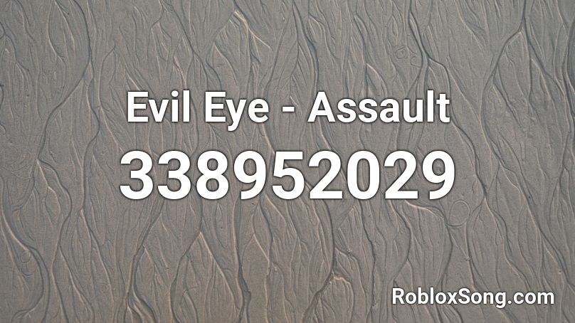 Evil Eye - Assault Roblox ID - Roblox music codes