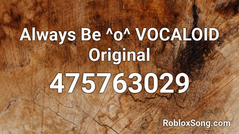 Always Be ^o^ VOCALOID Original Roblox ID - Roblox music codes