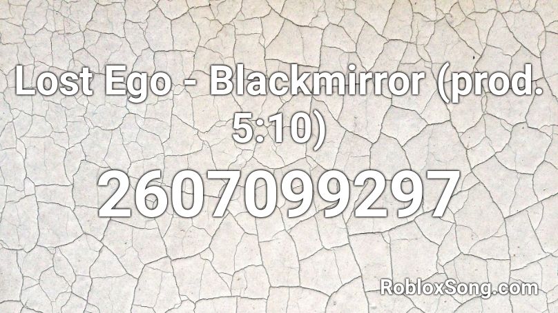 Lost Ego - Blackmirror (prod. 5:10) Roblox ID - Roblox music codes