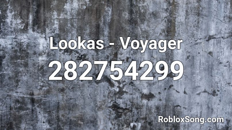 Lookas - Voyager Roblox ID - Roblox music codes