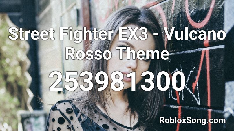 Street Fighter EX3 - Vulcano Rosso Theme Roblox ID - Roblox music codes
