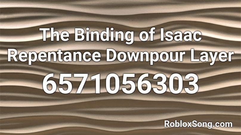 The Binding of Isaac Repentance Downpour Layer Roblox ID - Roblox music ...