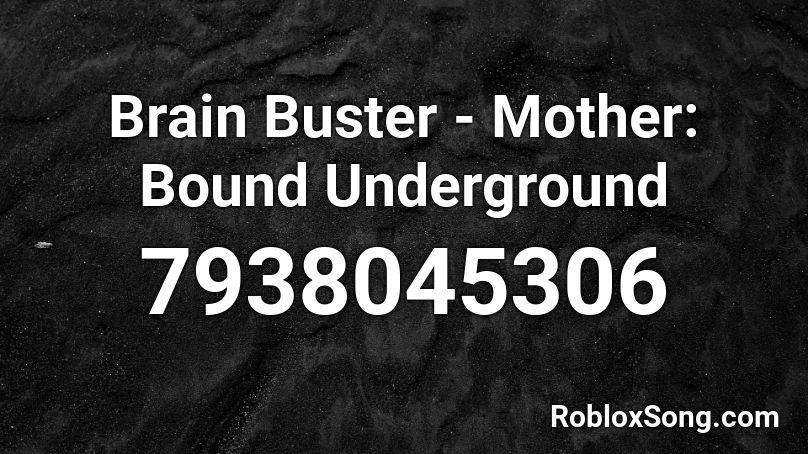 Brain Buster - Mother: Bound Underground Roblox ID - Roblox music codes