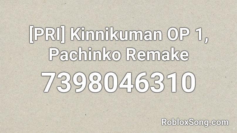 [PRI] Kinnikuman OP 1, Pachinko Remake Roblox ID - Roblox music codes