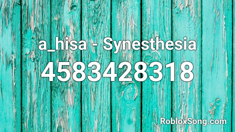a_hisa - Synesthesia Roblox ID - Roblox music codes