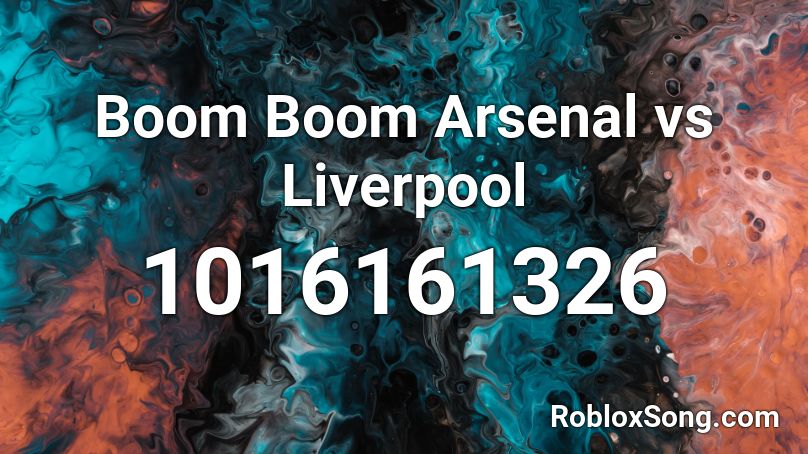 Boom Boom Arsenal vs Liverpool Roblox ID - Roblox music codes