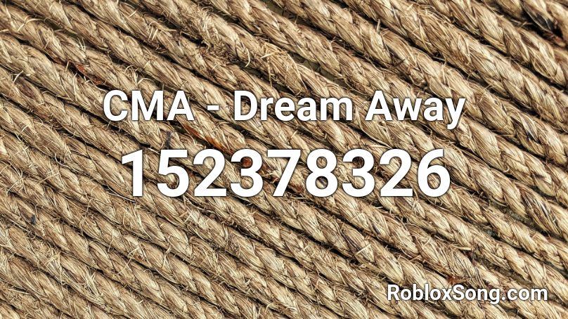 CMA - Dream Away Roblox ID - Roblox music codes