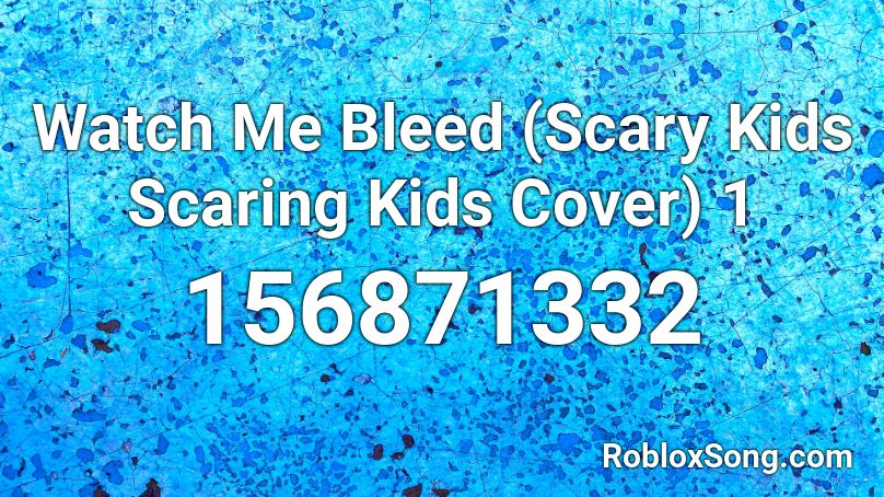 Watch Me Bleed (Scary Kids Scaring Kids Cover) 1 Roblox ID - Roblox ...