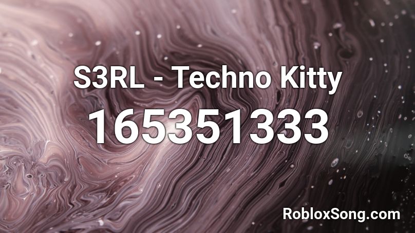 S3RL - Techno Kitty Roblox ID - Roblox music codes