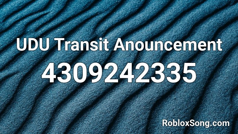 UDU Transit Anouncement Roblox ID - Roblox music codes