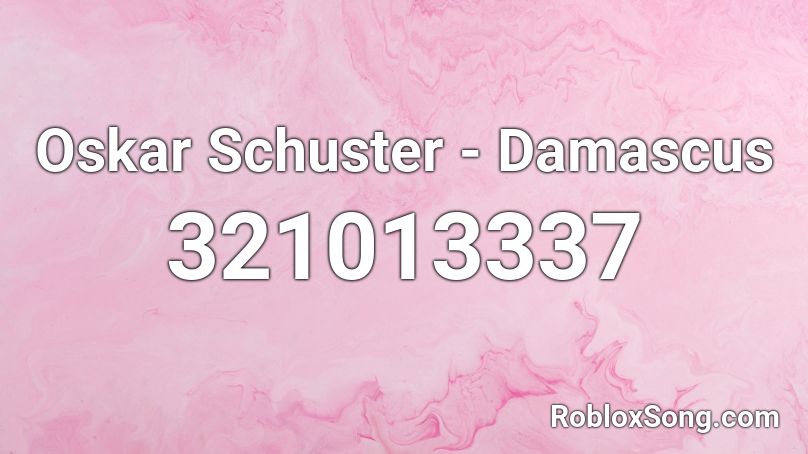 Oskar Schuster - Damascus Roblox ID - Roblox music codes