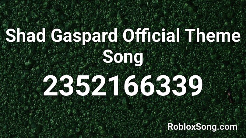 Shad Gaspard Official Theme Song Roblox ID - Roblox music codes