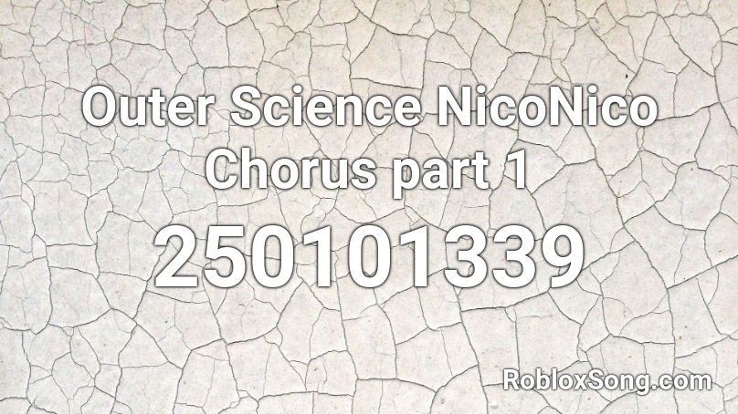 Outer Science NicoNico Chorus part 1 Roblox ID - Roblox music codes