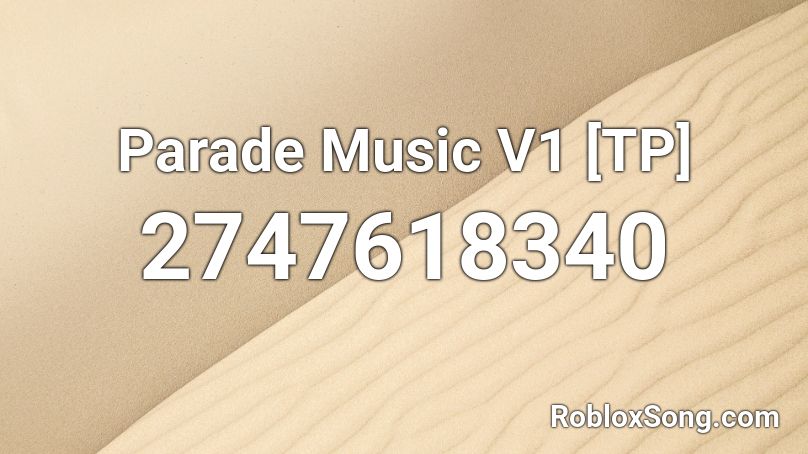 Parade Music V1 [TP] Roblox ID - Roblox music codes