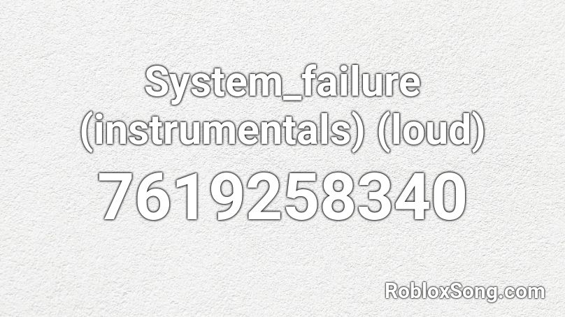 System_failure (instrumentals) (loud) Roblox ID - Roblox music codes