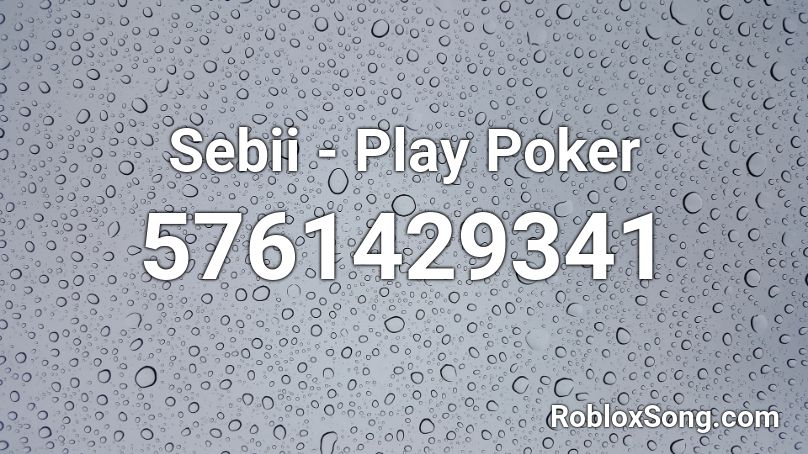Sebii - Play Poker Roblox ID - Roblox music codes