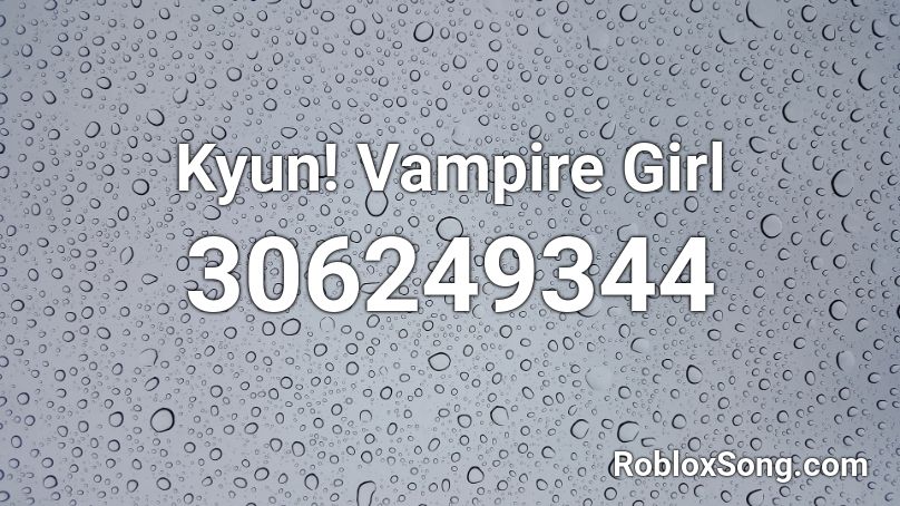 Kyun! Vampire Girl Roblox ID - Roblox music codes