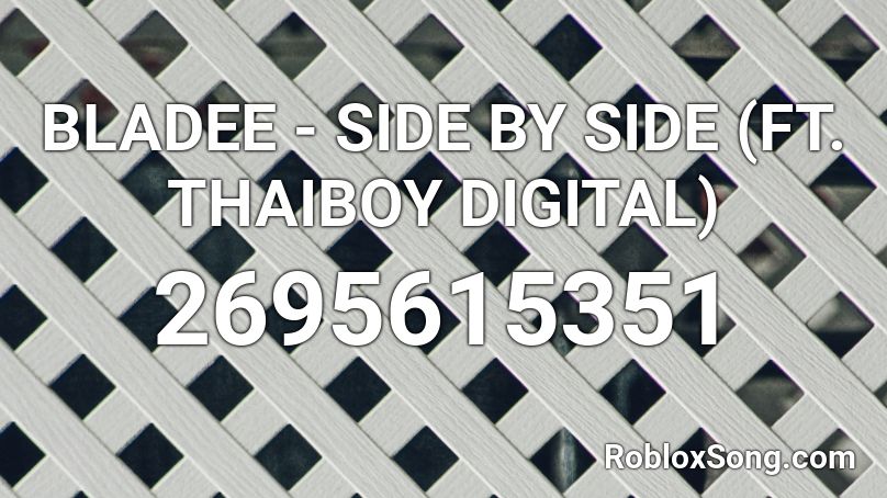 BLADEE - SIDE BY SIDE (FT. THAIBOY DIGITAL) Roblox ID - Roblox music codes