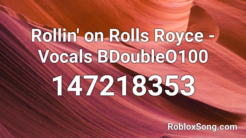 Rollin' on Rolls Royce - Vocals BDoubleO100 Roblox ID - Roblox music codes