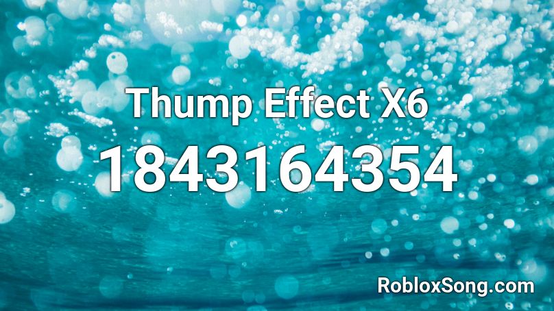 Thump Effect X6 Roblox ID - Roblox music codes