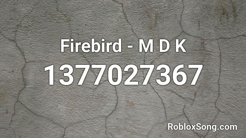 Firebird - M D K Roblox ID - Roblox music codes