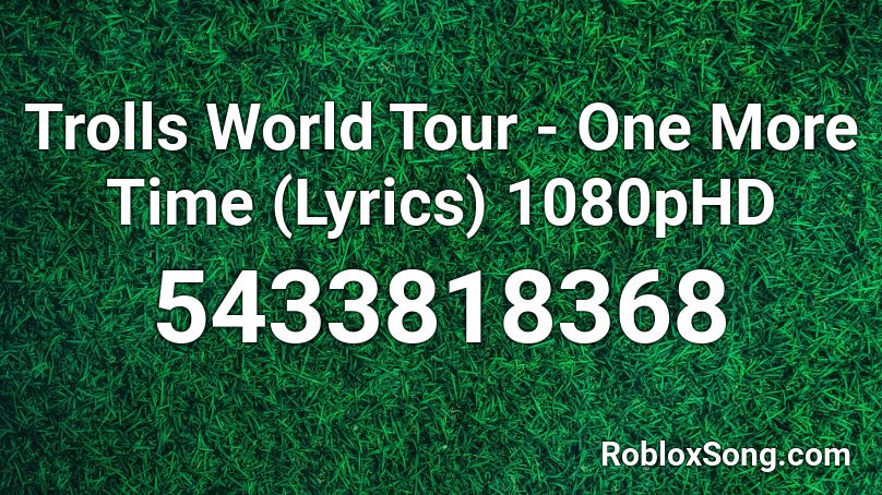 Trolls World Tour - One More Time (Lyrics) 1080pHD Roblox ID - Roblox ...