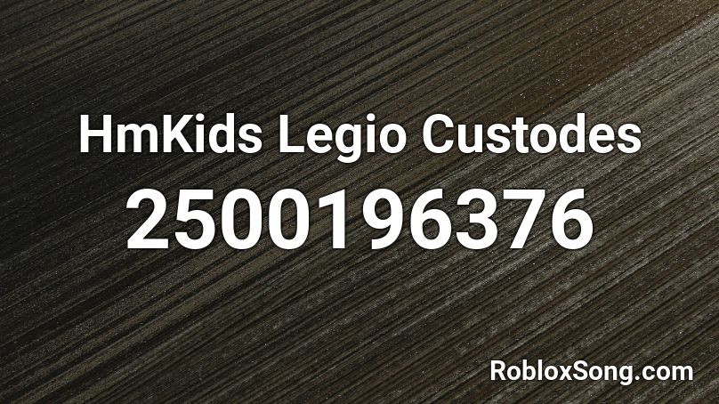 HmKids Legio Custodes Roblox ID - Roblox music codes