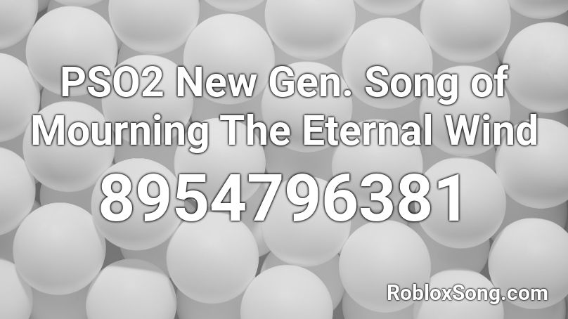 PSO2 New Gen. Song of Mourning The Eternal Wind Roblox ID - Roblox ...