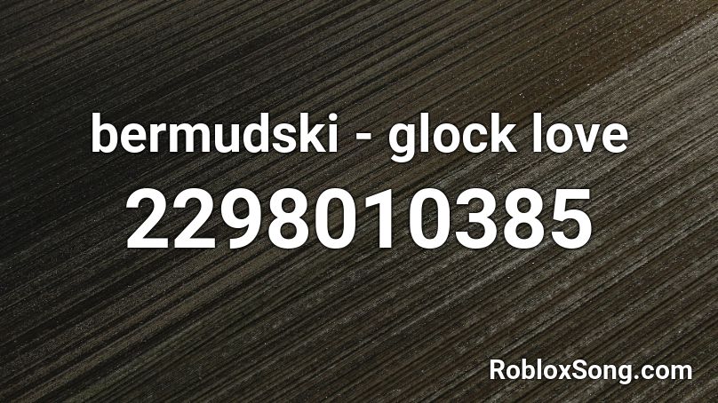 bermudski - glock love Roblox ID - Roblox music codes