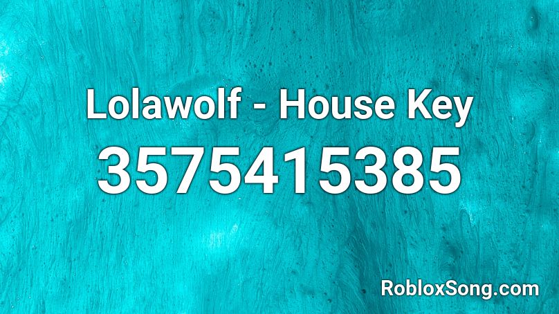 Lolawolf - House Key Roblox ID - Roblox music codes
