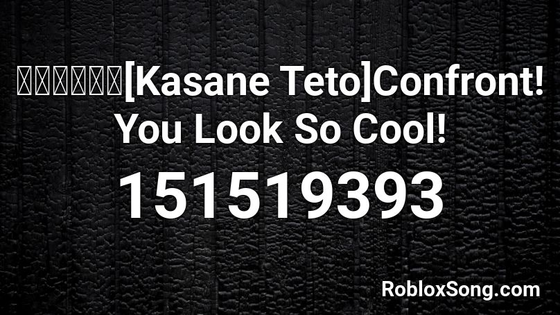【重音テト】[Kasane Teto]Confront! You Look So Cool! Roblox ID - Roblox music codes