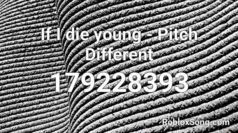 If I die young - Pitch Different Roblox ID - Roblox music codes