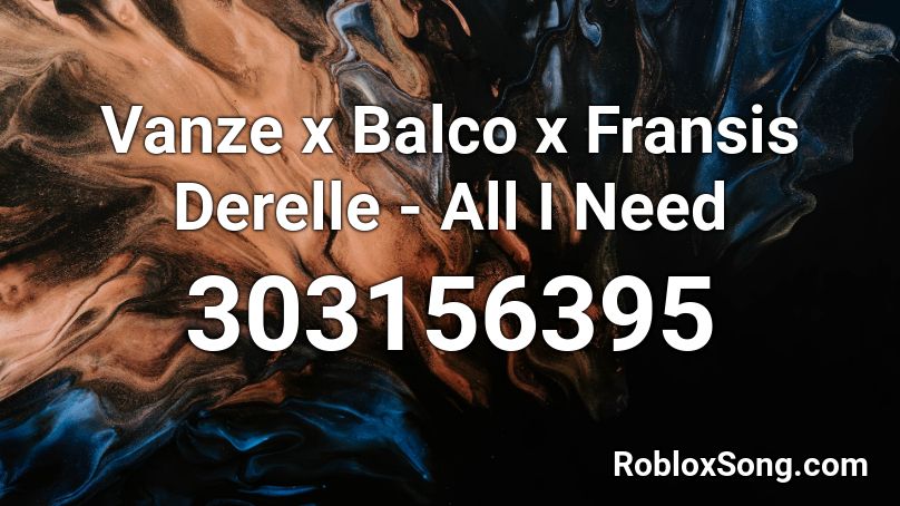 Vanze x Balco x Fransis Derelle - All I Need Roblox ID - Roblox music codes