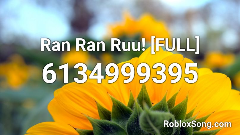Ran Ran Ruu! [FULL] Roblox ID - Roblox music codes
