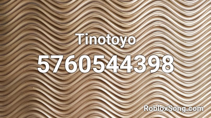 Tinotoyo.. [FULL VERSION!] Roblox ID - Roblox music codes