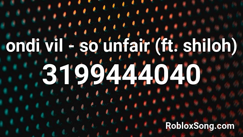 ondi vil - so unfair (ft. shiloh) Roblox ID - Roblox music codes
