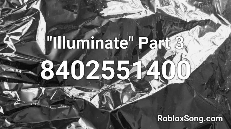 "Illuminate" Part 3 Roblox ID - Roblox music codes