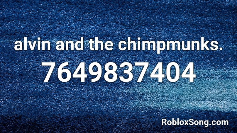 alvin and the chimpmunks. Roblox ID - Roblox music codes