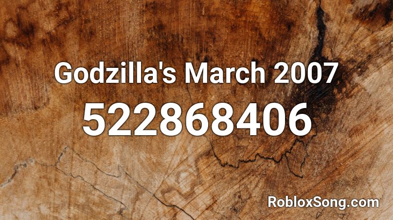 Godzilla's March 2007 Roblox ID - Roblox music codes