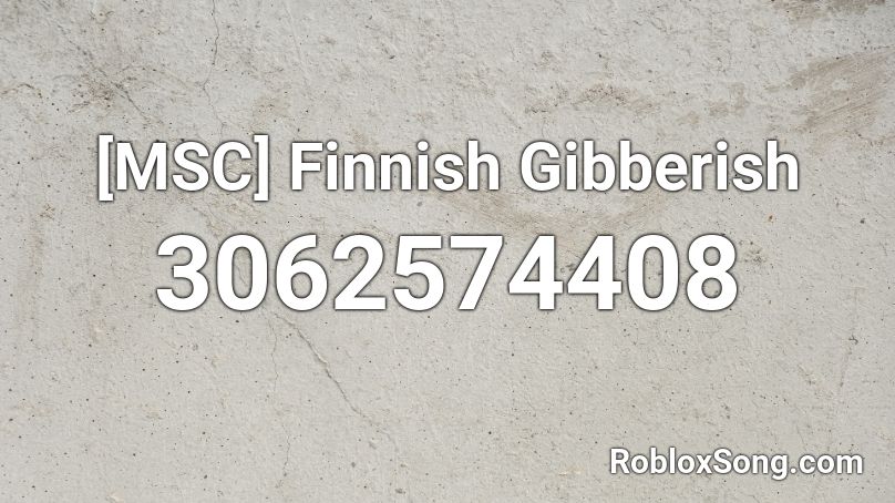 [MSC] Finnish Gibberish Roblox ID - Roblox music codes