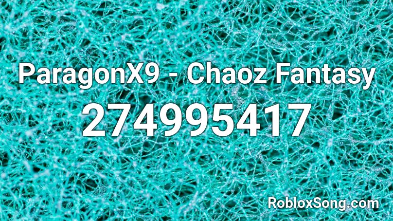ParagonX9 - Chaoz Fantasy Roblox ID - Roblox music codes