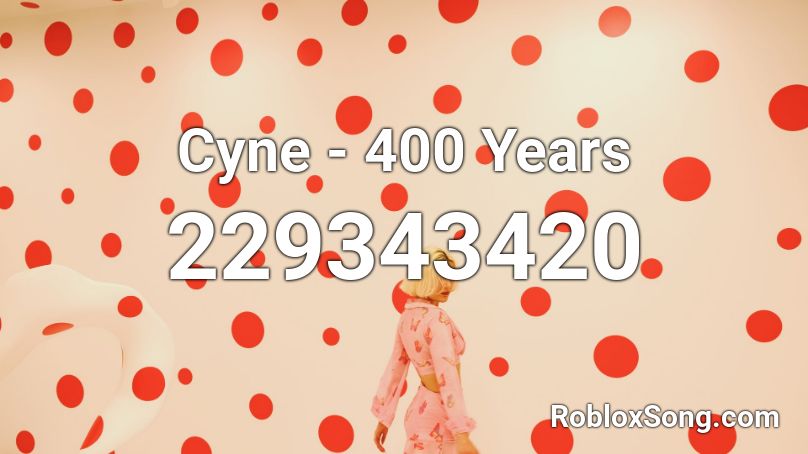 Cyne - 400 Years Roblox ID - Roblox music codes