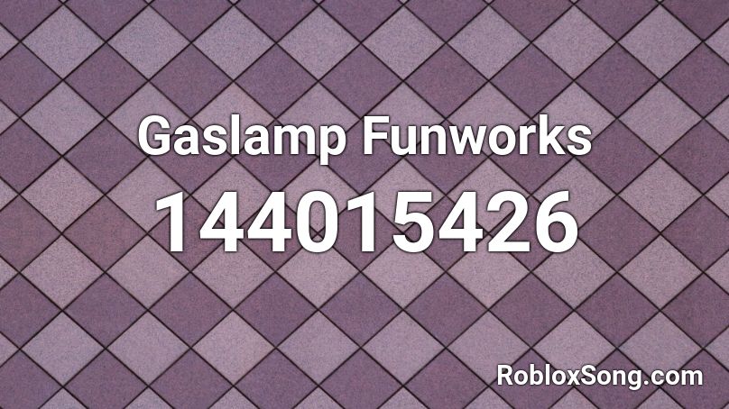 Gaslamp Funworks Roblox ID - Roblox music codes
