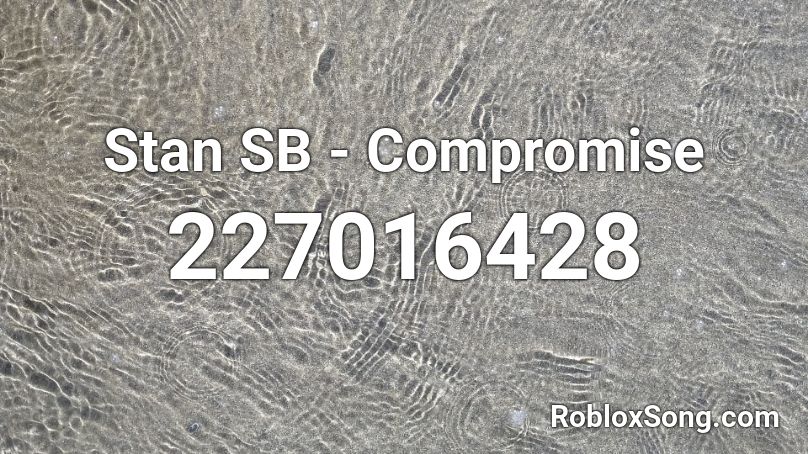 Stan SB - Compromise Roblox ID - Roblox music codes
