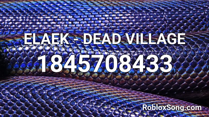 ELAEK - DEAD VILLAGE Roblox ID - Roblox music codes