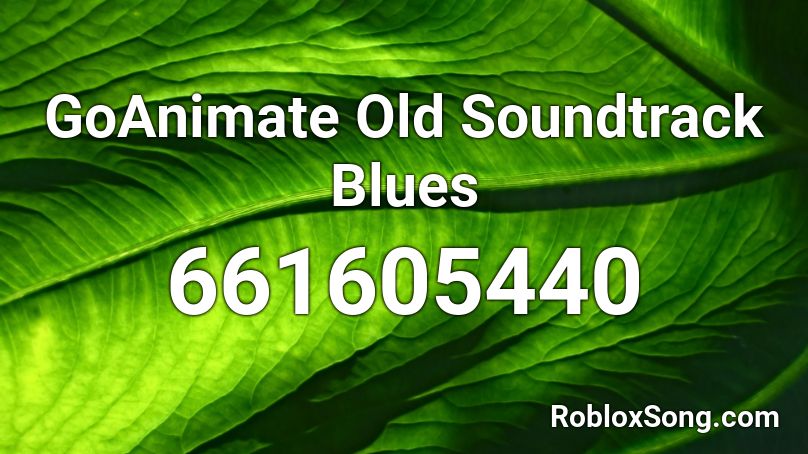 GoAnimate Old Soundtrack Blues Roblox ID - Roblox music codes