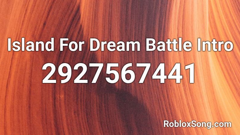 Island For Dream Battle Intro Roblox ID - Roblox music codes