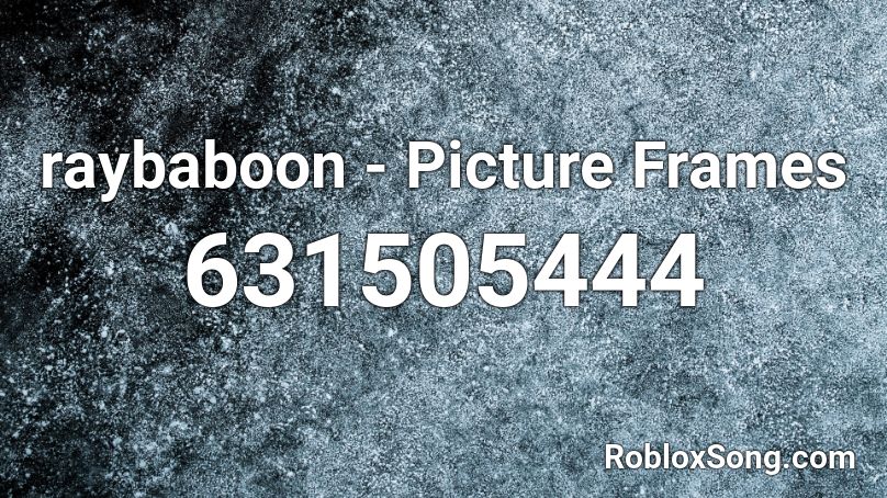 raybaboon - Picture Frames Roblox ID - Roblox music codes